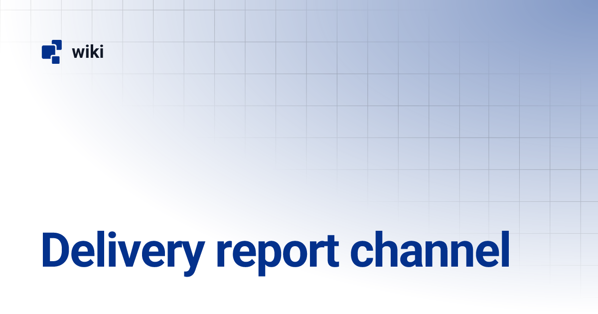 Delivery report channel | wiki